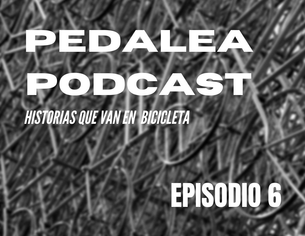 Pedalea Podcast / Temporada 2 Episodio 6 - Pedalea